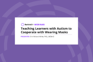 Webinar: Teaching Autism Learners to Cooperate Wearing Masks