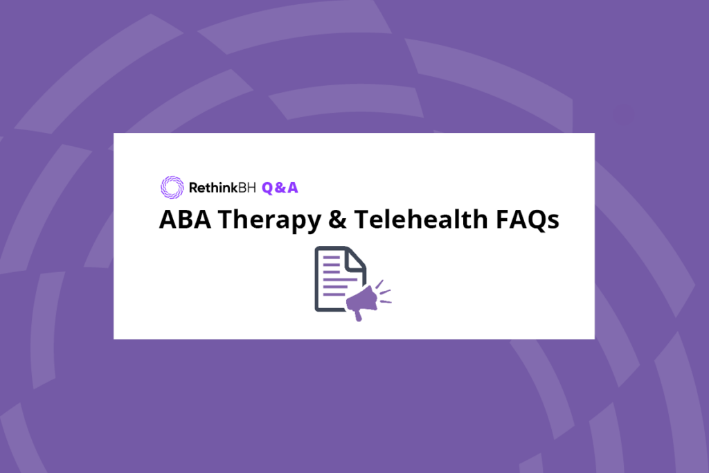 ABA Therapy & Telehealth FAQs & Their Answers – RethinkBH